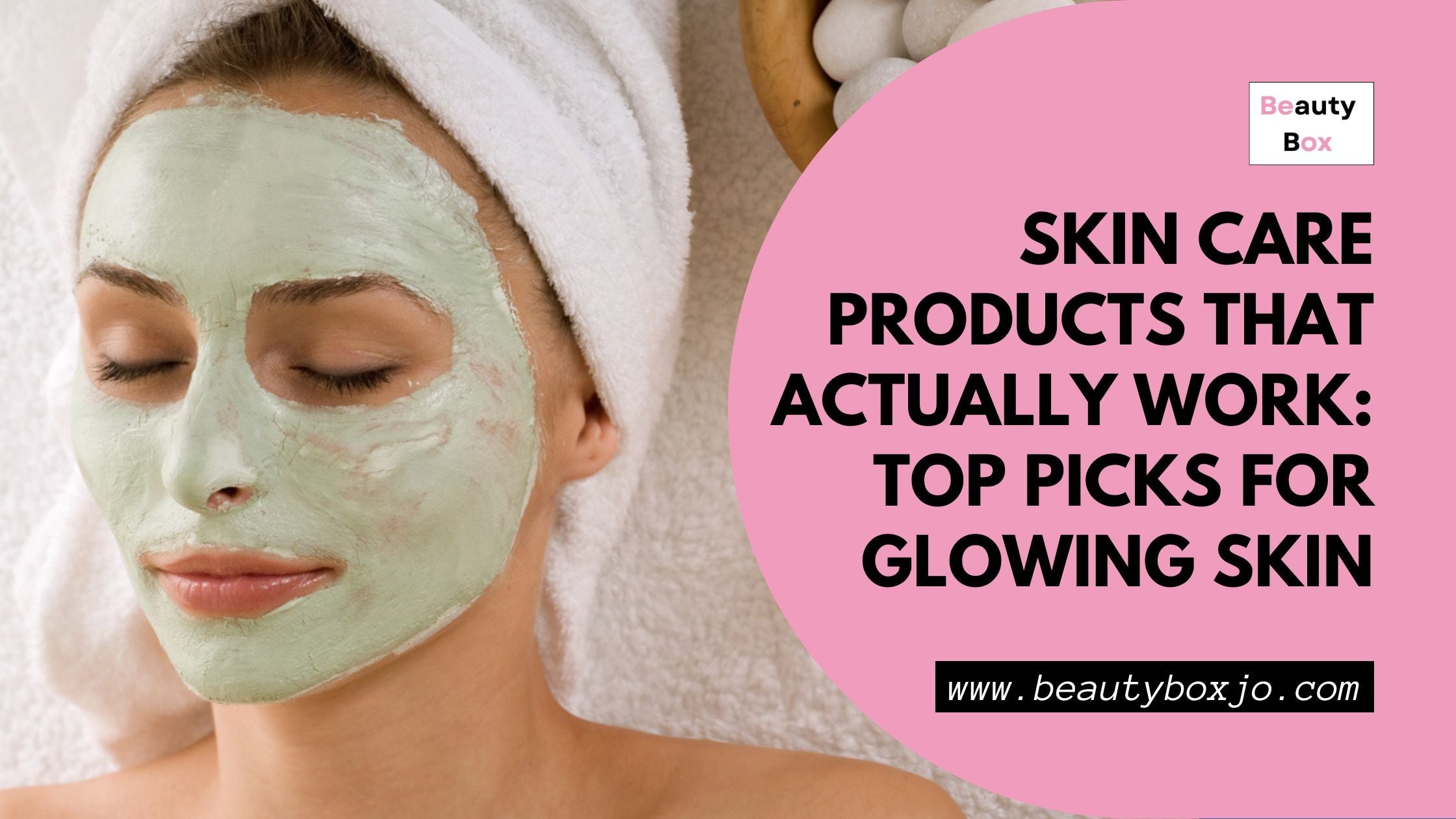 Skin Care Products That Actually Work: Top Picks for Glowing Skin ...